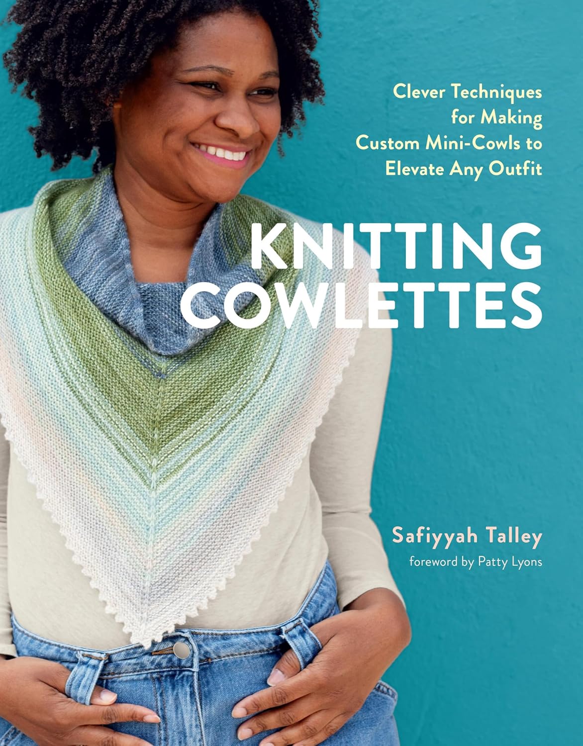 Knitting Cowlettes: Clever Techniques for Making Custom Mini-Cowls to ...