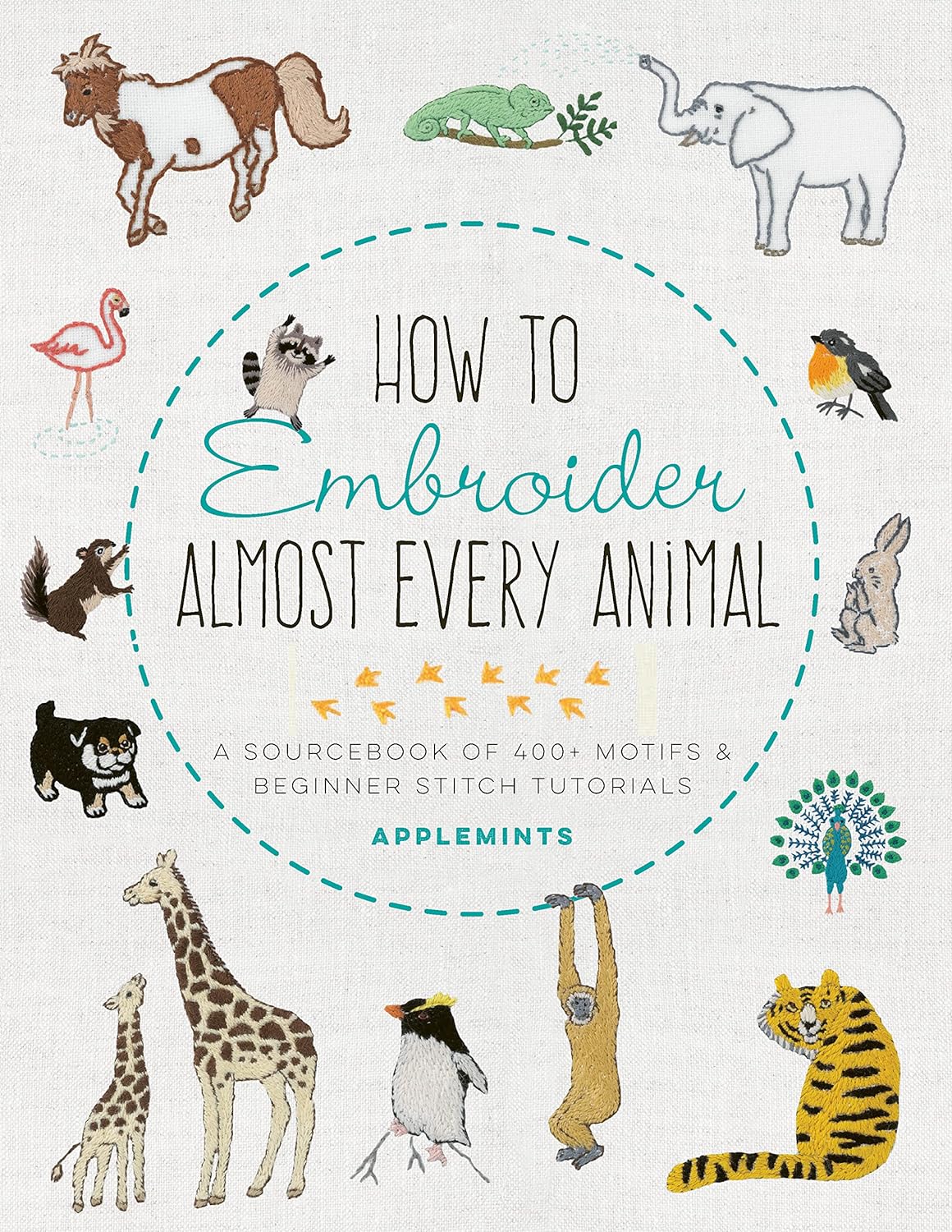How to Embroider Almost Every Animal: A Sourcebook of 400+ Motifs and ...